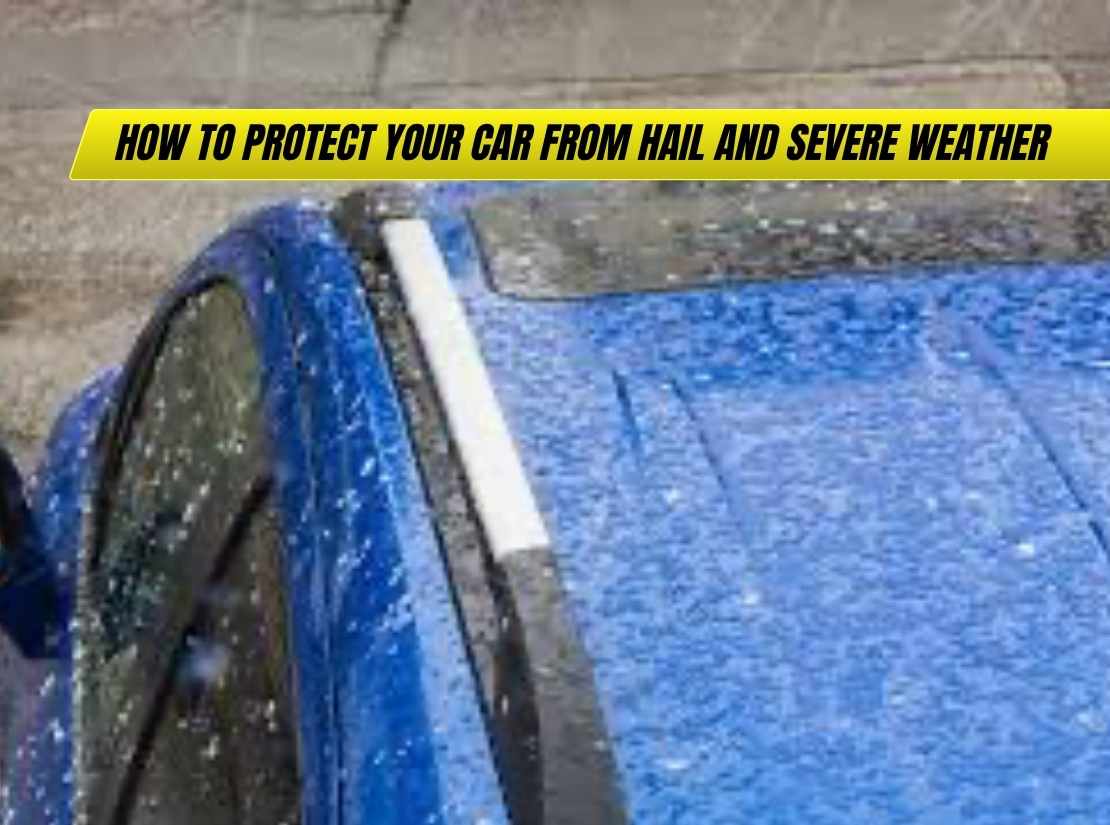 How to Protect Your Car from Hail and Severe Weather in the UK ...